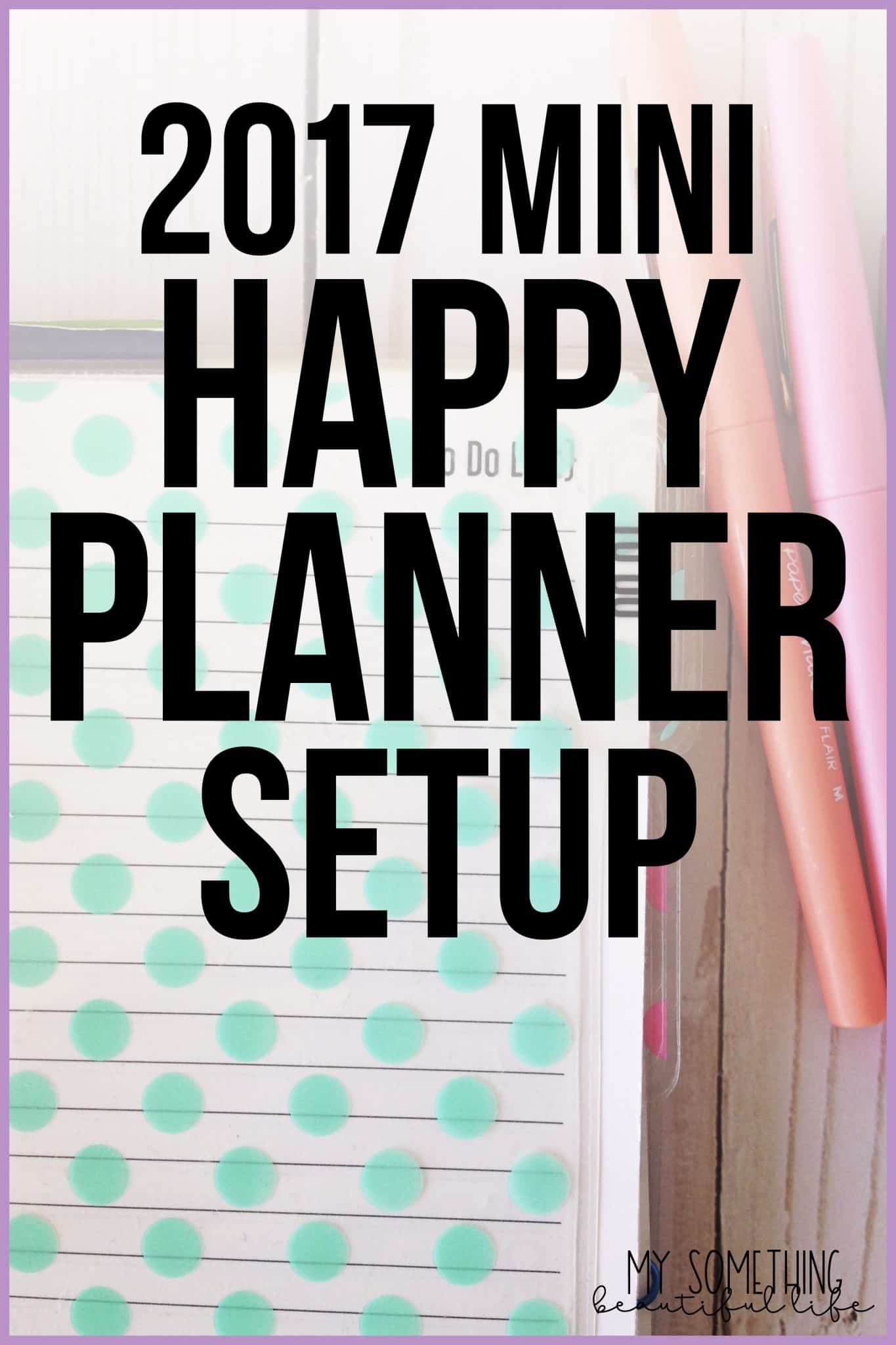 2017 Planner Tour: Happy Planner Mini - My Something Beautiful Life ...