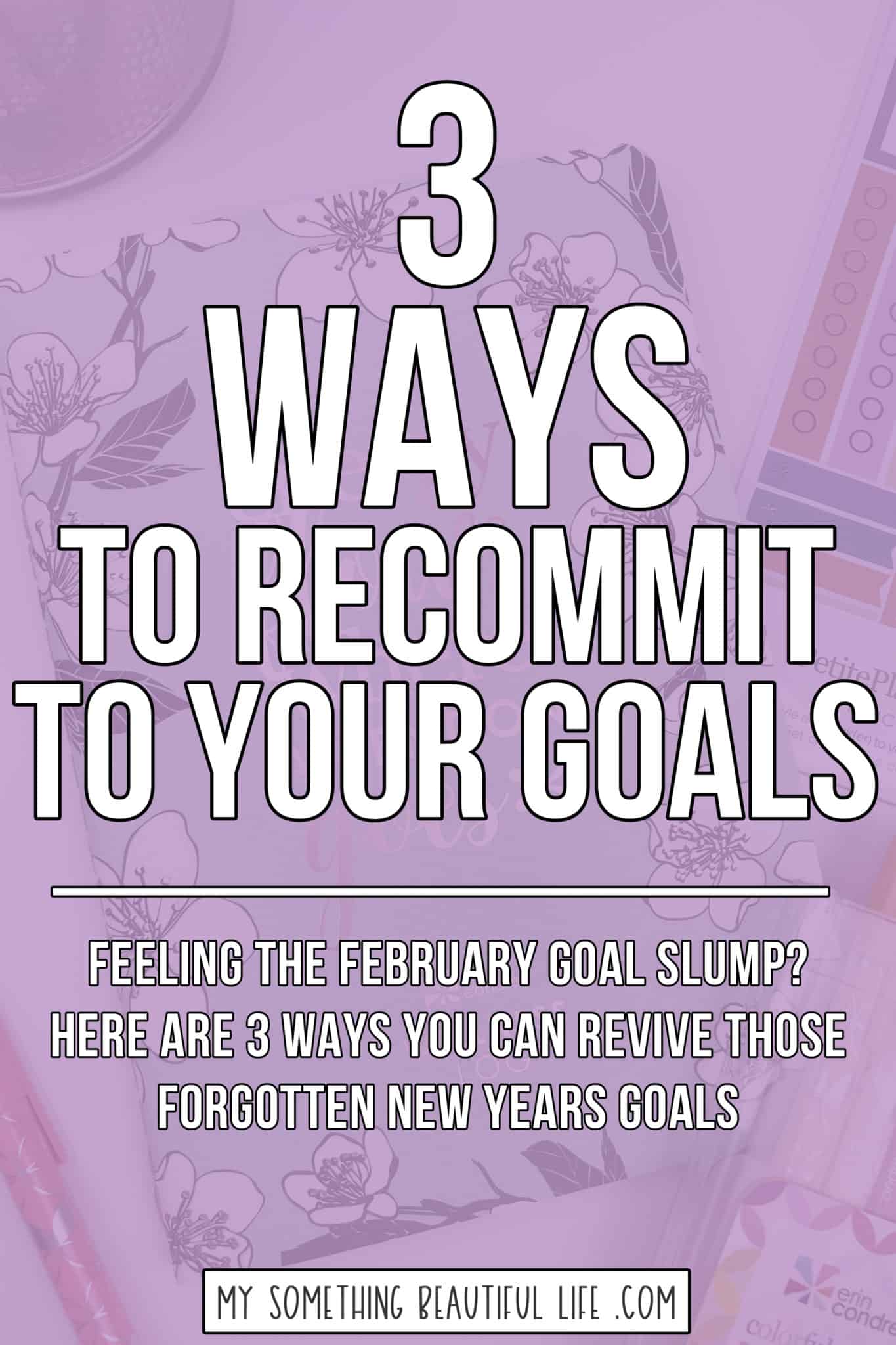 3 Ways to Recommit to Your Goals - My Something Beautiful Life ...